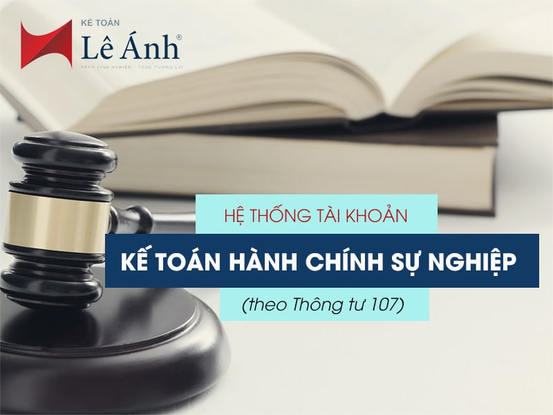 Hệ Thống Tài Khoản Kế Toán Hành Chính Sự Nghiệp Theo Thông Tư 107