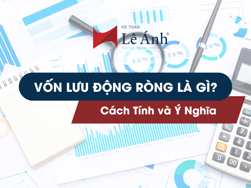 Vốn Lưu Động Ròng Là Gì? Cách Tính và Ý Nghĩa
