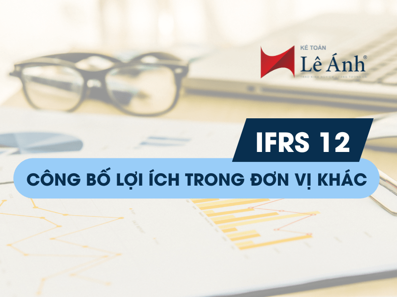 IFRS 12 Công Bố Lợi Ích Trong Đơn Vị Khác: Cách Thực Hiện