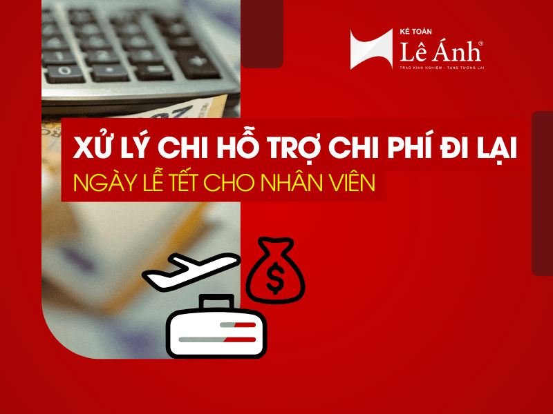 Xử Lý Chi Hỗ Trợ Chi Phí Đi Lại Ngày Lễ Tết Cho Nhân Viên