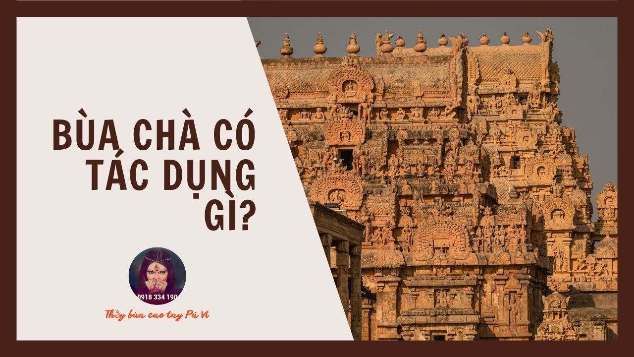 Bùa Chà là gì? Bùa Chà có tác dụng gì? 4 Cách giải bùa Chà