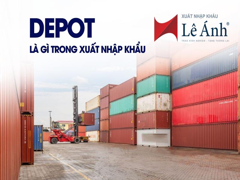Depot Là Gì Trong Xuất Nhập Khẩu? Danh Sách Depot Ở Việt Nam