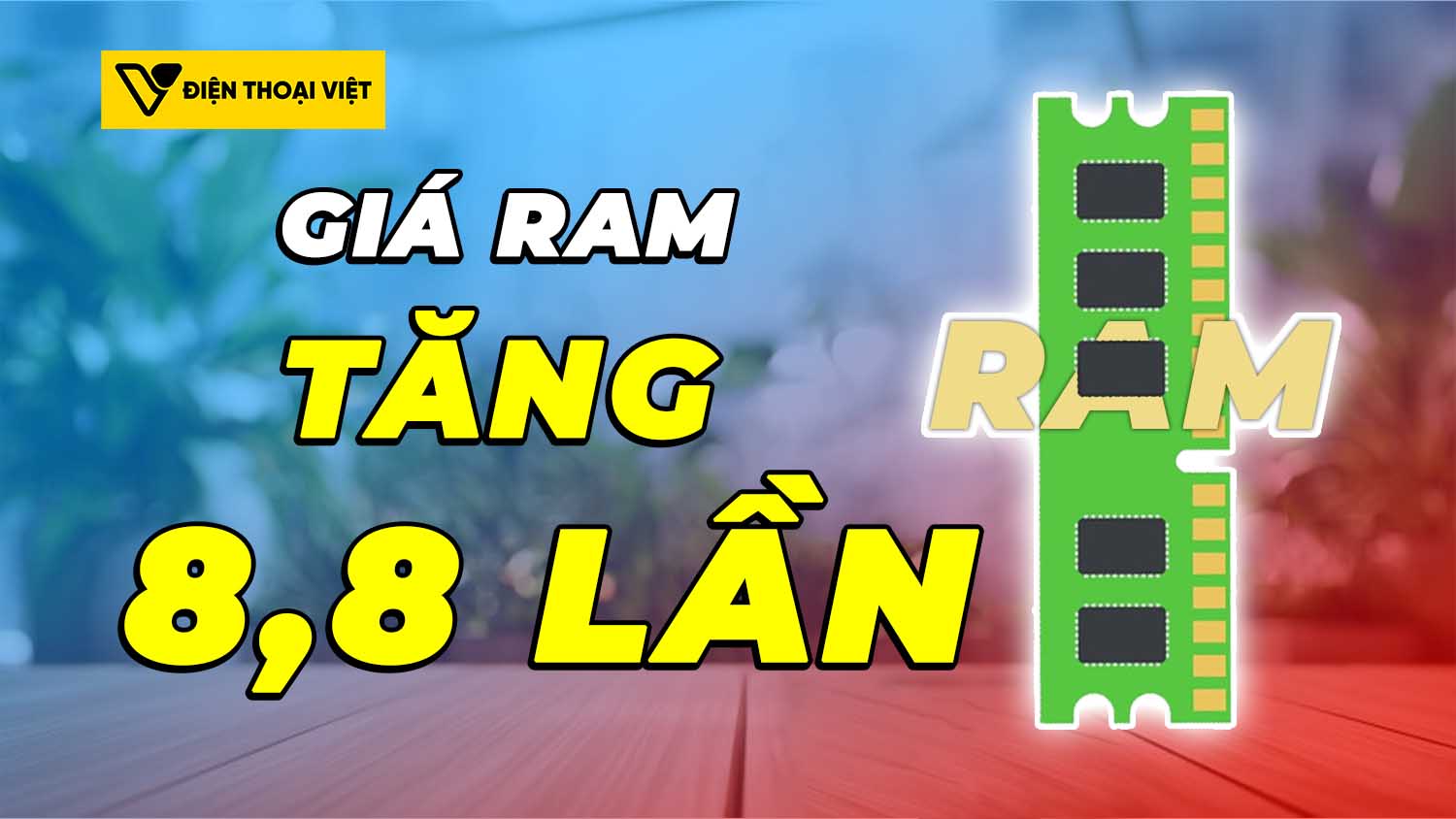 Cực sốc! Giá RAM tăng 8,8 lần chỉ trong 1 năm - Đây là lý do